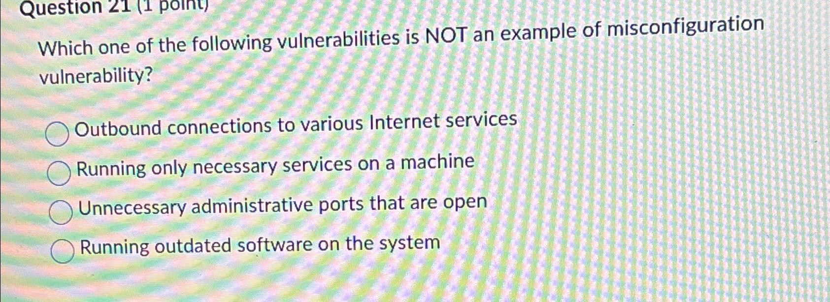 Solved Which one of the following vulnerabilities is NOT an | Chegg.com