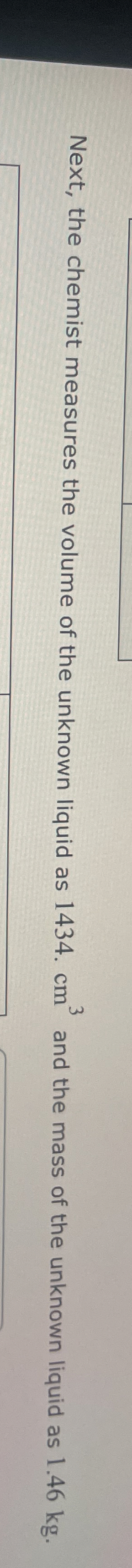 Solved Next, the chemist measures the volume of the unknown | Chegg.com