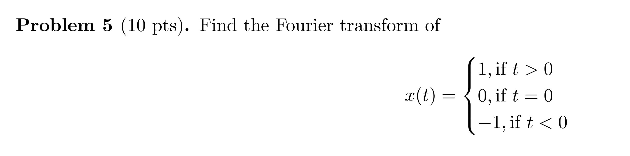 Solved Problem 5 (10 ﻿pts). ﻿Find the Fourier transform | Chegg.com