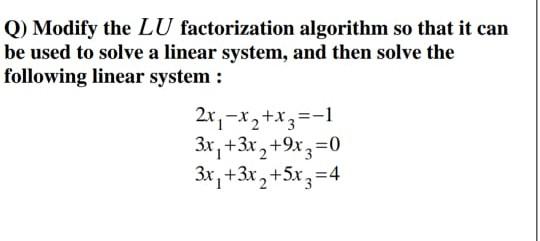 Solved Q) Modify the LU factorization algorithm so that it | Chegg.com