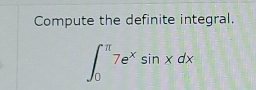 Solved Compute the definite integral.∫0π7exsinxdx | Chegg.com