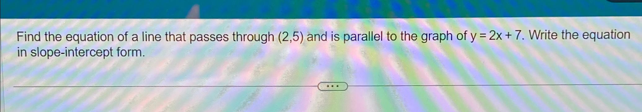 Solved Find the equation of a line that passes through (2,5) | Chegg.com