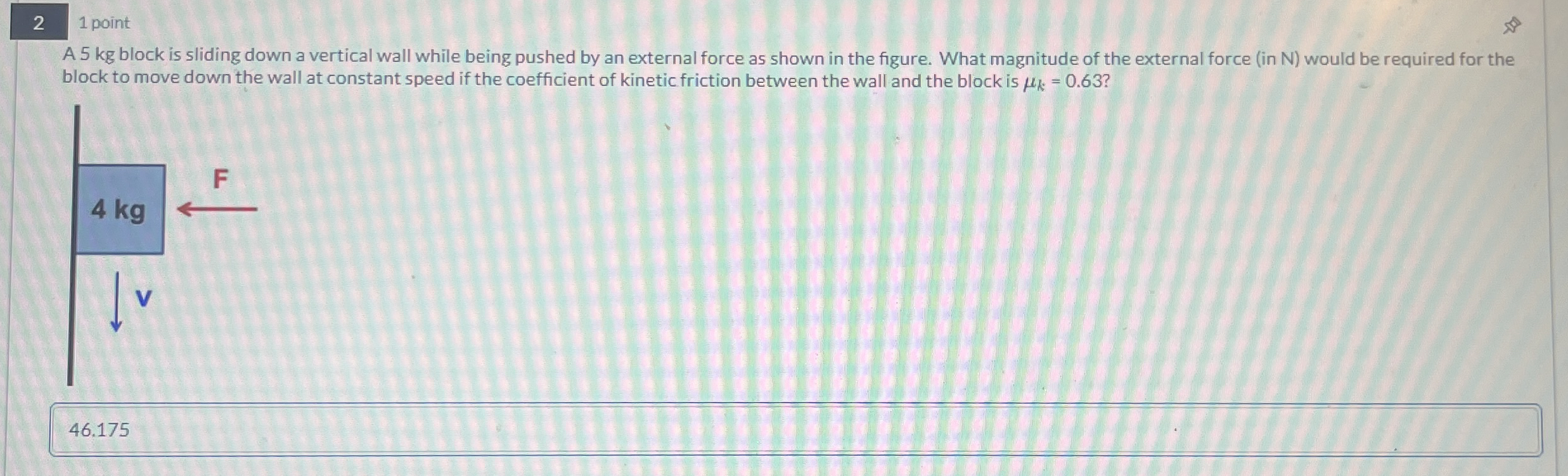 Solved 1 ﻿pointA 5 ﻿kg block is sliding down a vertical wall | Chegg.com