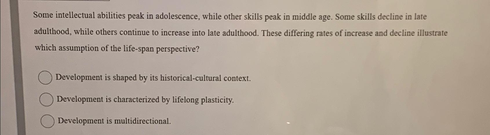 Solved Some intellectual abilities peak in adolescence, | Chegg.com