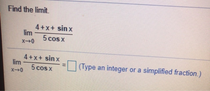 Solved Find the limit. lim 4+x+ sin x 5 cos x X-0 lim X=0 | Chegg.com
