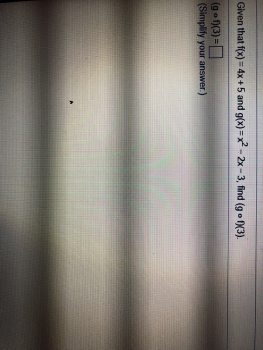 Solved Given that f(x) = 4x + 5 and g(x)= x2 – 2x-3, find (g | Chegg.com