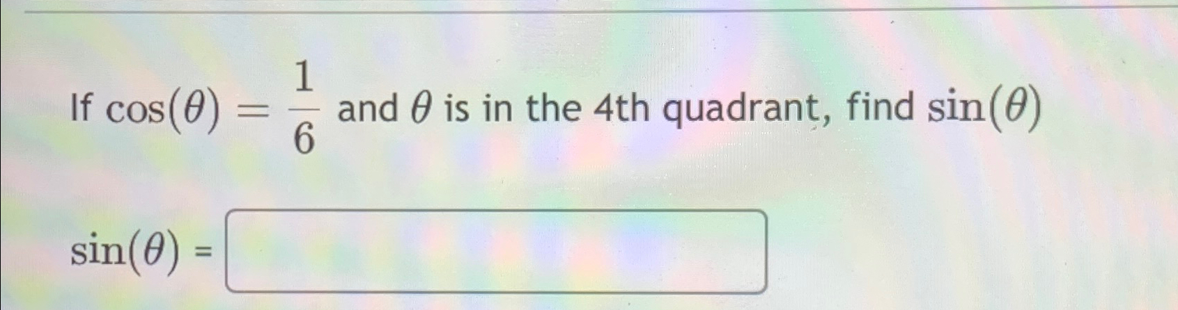 Solved If cos(θ)=16 ﻿and θ ﻿is in the 4 ﻿th quadrant, find | Chegg.com