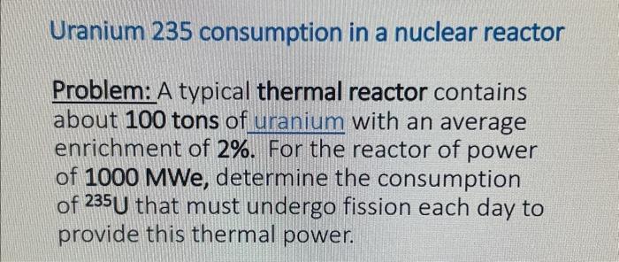 Solved Uranium 235 consumption in a nuclear reactor Problem: | Chegg.com