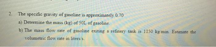 Solved 2. The specific gravity of gasoline is approximately | Chegg.com