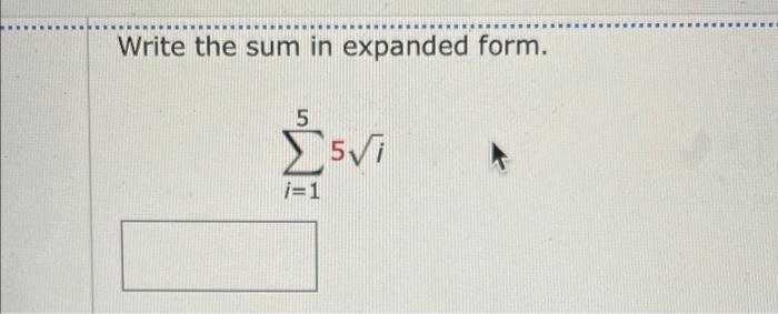 Solved Write the sum in expanded form. 5 Σενί i=1 Find the | Chegg.com