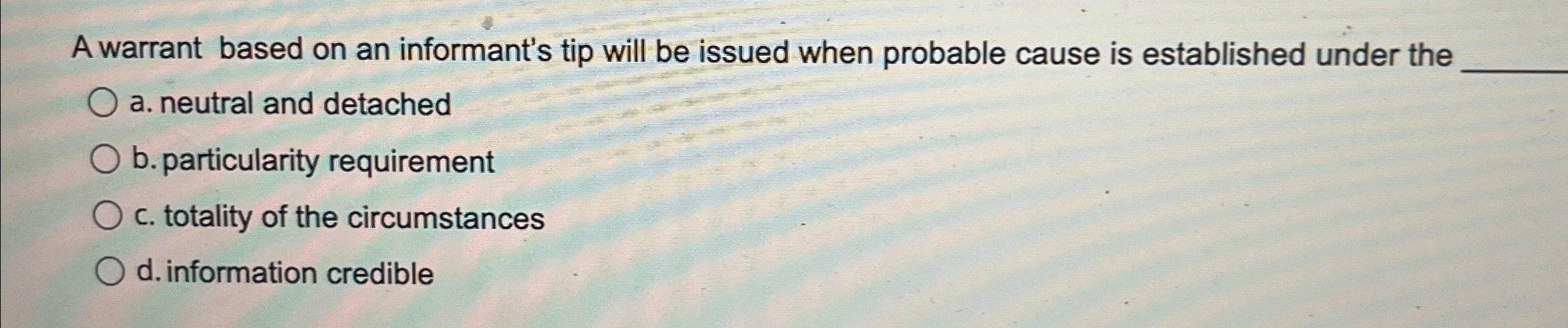 Solved A warrant based on an informant's tip will be issued | Chegg.com
