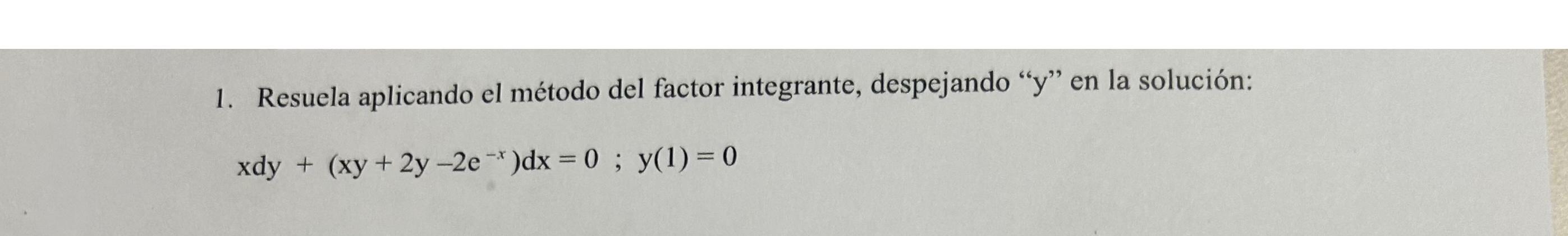 Solved Resuela aplicando el método del factor integrante, | Chegg.com