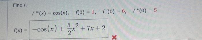 Solved Find f. f′′′(x)=cos(x),f(0)=1,f′(0)=6,f′′(0)=5 | Chegg.com