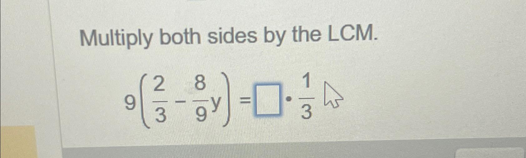 Solved Multiply both sides by the LCM.9(23-89y)=*13 | Chegg.com