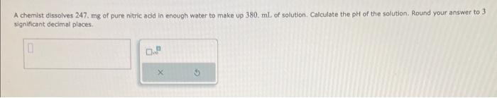 A chemist dissolves 247, mg of pure nitric add in | Chegg.com