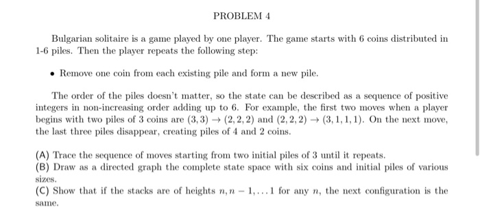 Solved PROBLEM 4 Bulgarian solitaire is a game played by one | Chegg.com