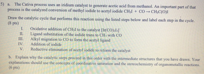 Solved 5) a. The Cativa process uses an iridium catalyst to | Chegg.com