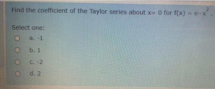 Solved Find the coefficient of the Taylor series about x= 0 | Chegg.com