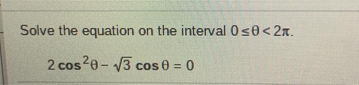 Solved Solve the equation on the interval Oso