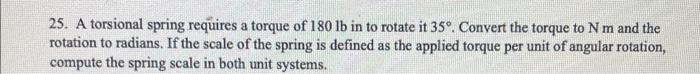Solved 25. A torsional spring requires a torque of 180lb in | Chegg.com