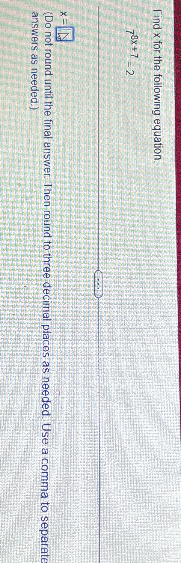 Solved Find x ﻿for the following equation.78x+7=2x=(Do not | Chegg.com