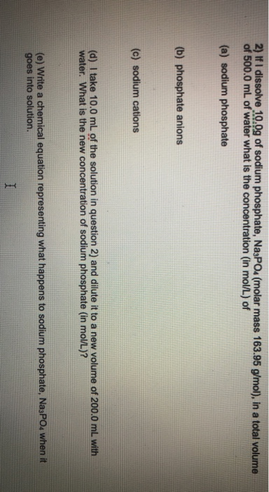 Solved 2) If I dissolve 10.0g of sodium phosphate, Na3PO4 | Chegg.com