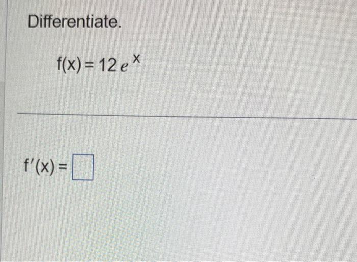 Solved Differentiate. f(x)=12ex f′(x)= | Chegg.com