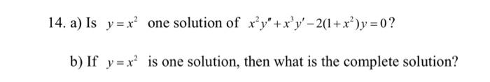 Solved 14. a) Is y=x2 one solution of x2y′′+x3y′−2(1+x2)y=0 | Chegg.com