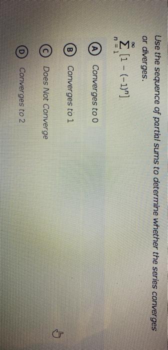 Solved Use the sequence of partial sums to determine whether | Chegg.com