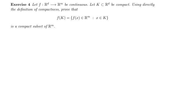 Solved Exercise 4 Let f:Rd Rm be continuous. Let K⊂Rd be | Chegg.com Solved Exercise 4 Let f:Rd Rm be continuous. Let K⊂Rd be | Chegg.com