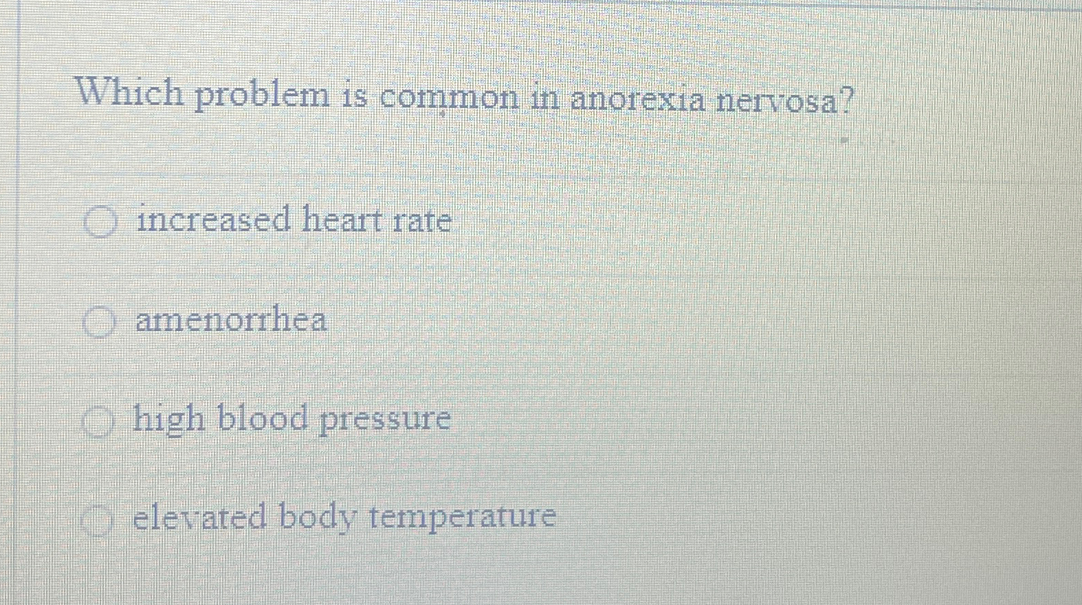 Solved Which problem is common in anorexia nervosa?increased | Chegg.com