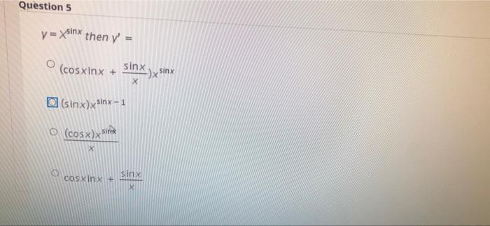 Solved Question 5 y = xsinx then y' = (cosxinx sinx xsing | Chegg.com