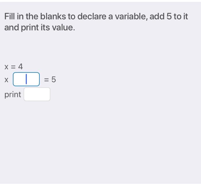 Solved Fill in the blanks to declare a variable, add 5 to it | Chegg.com