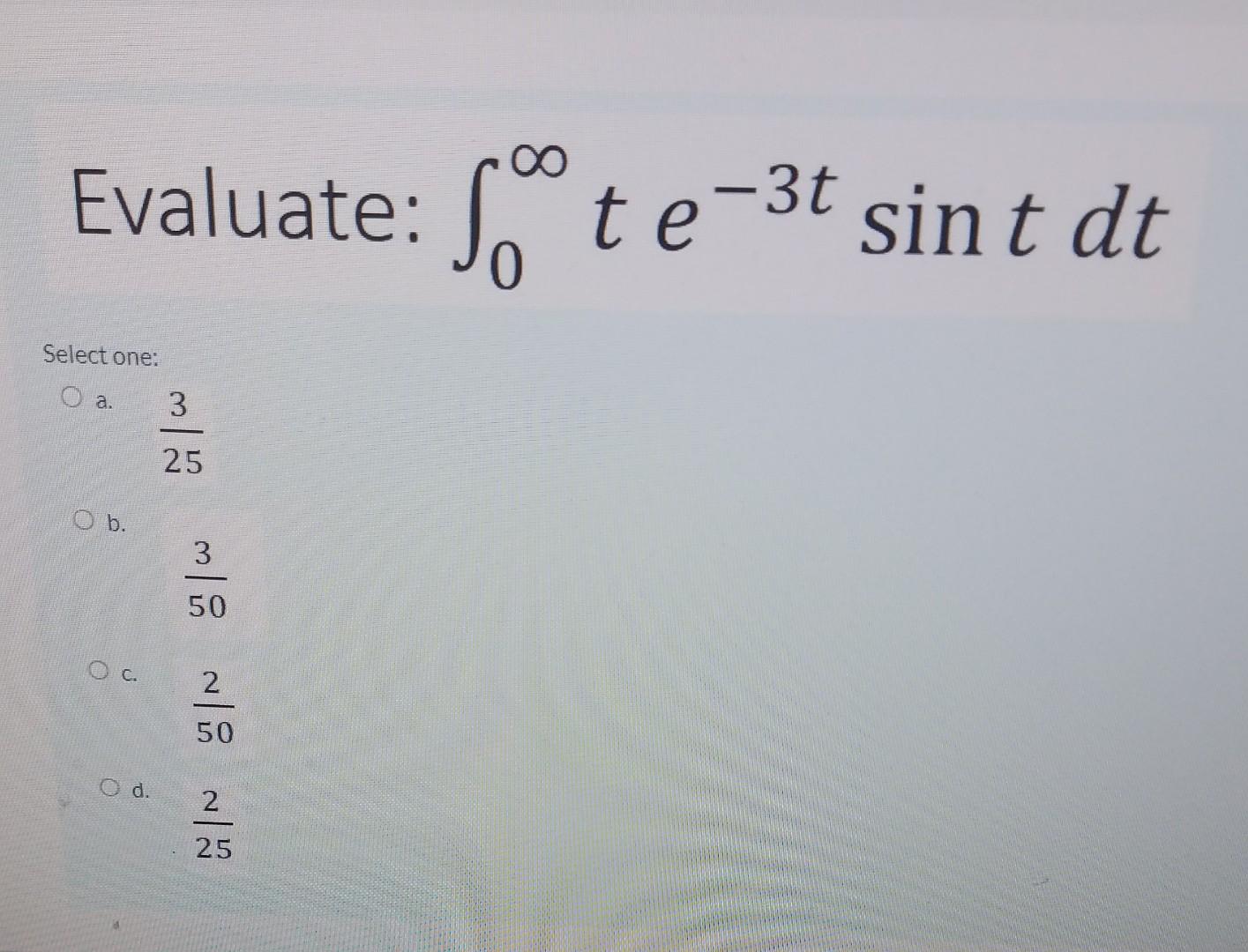 Solved Evaluate: ft e-3t sint dt Select one: O a. O b. Oc O | Chegg.com