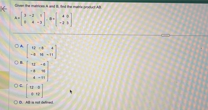 Solved Given the matrices A and B, find the matrix product | Chegg.com