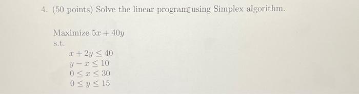 Solved 4. (50 points) Solve the linear program using Simplex | Chegg.com