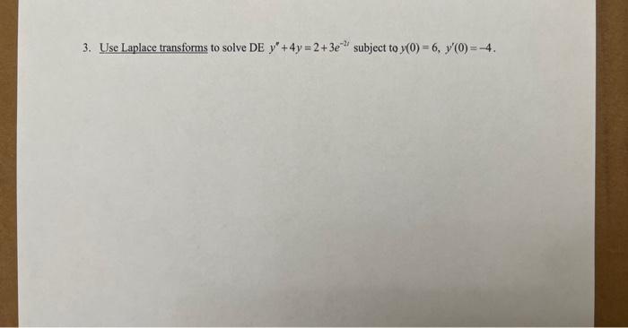 Solved 3. Use Laplace transforms to solve DE y′′+4y=2+3e−2′ | Chegg.com