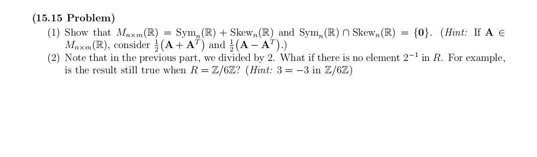 Solved 15.15 Problem) (1) Show that Mn×m(R)=Symn(R)+Skewn(R) | Chegg.com