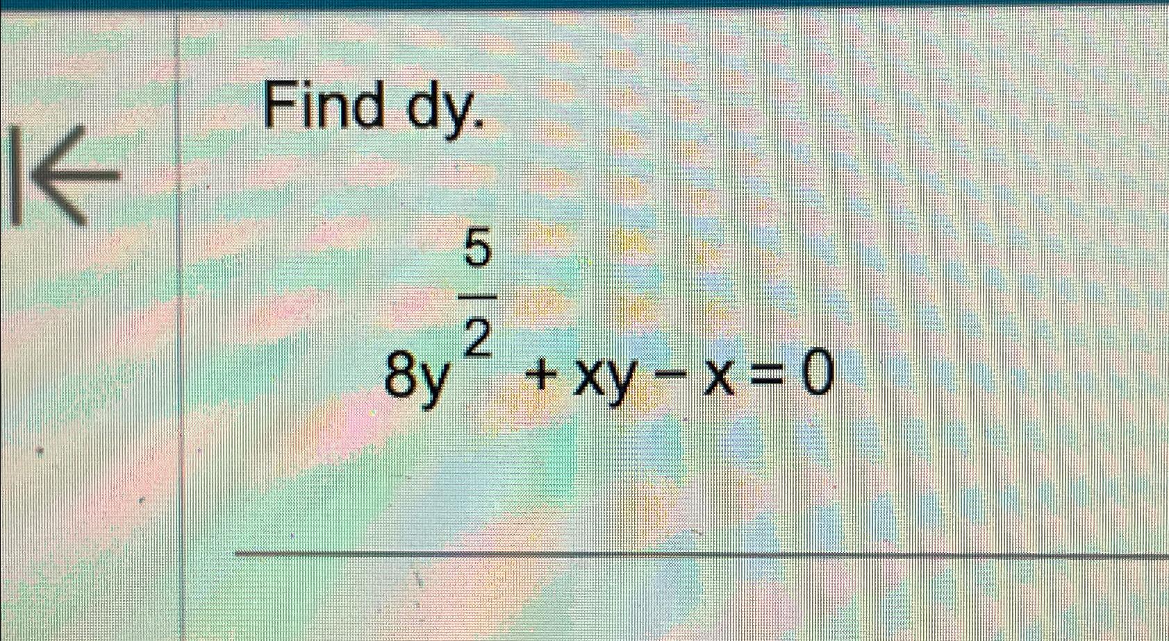 Solved Find dy.8y52+xy-x=0 | Chegg.com