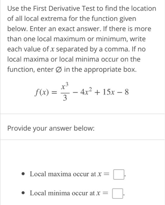 Solved Use the First Derivative Test to find the location of | Chegg.com
