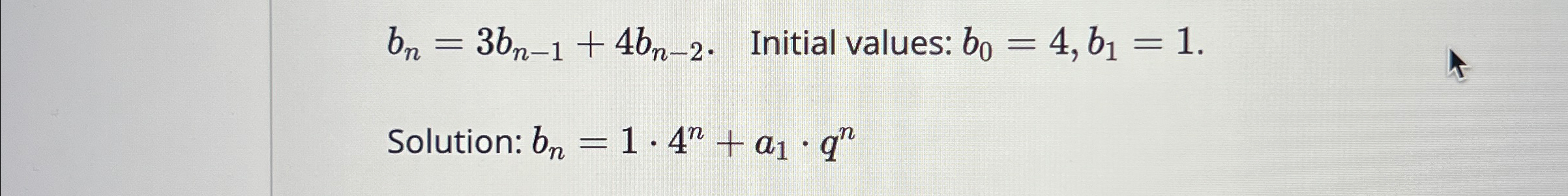 Solved bn=3bn-1+4bn-2. ﻿Initial values: b0=4,b1=1.Solution: | Chegg.com