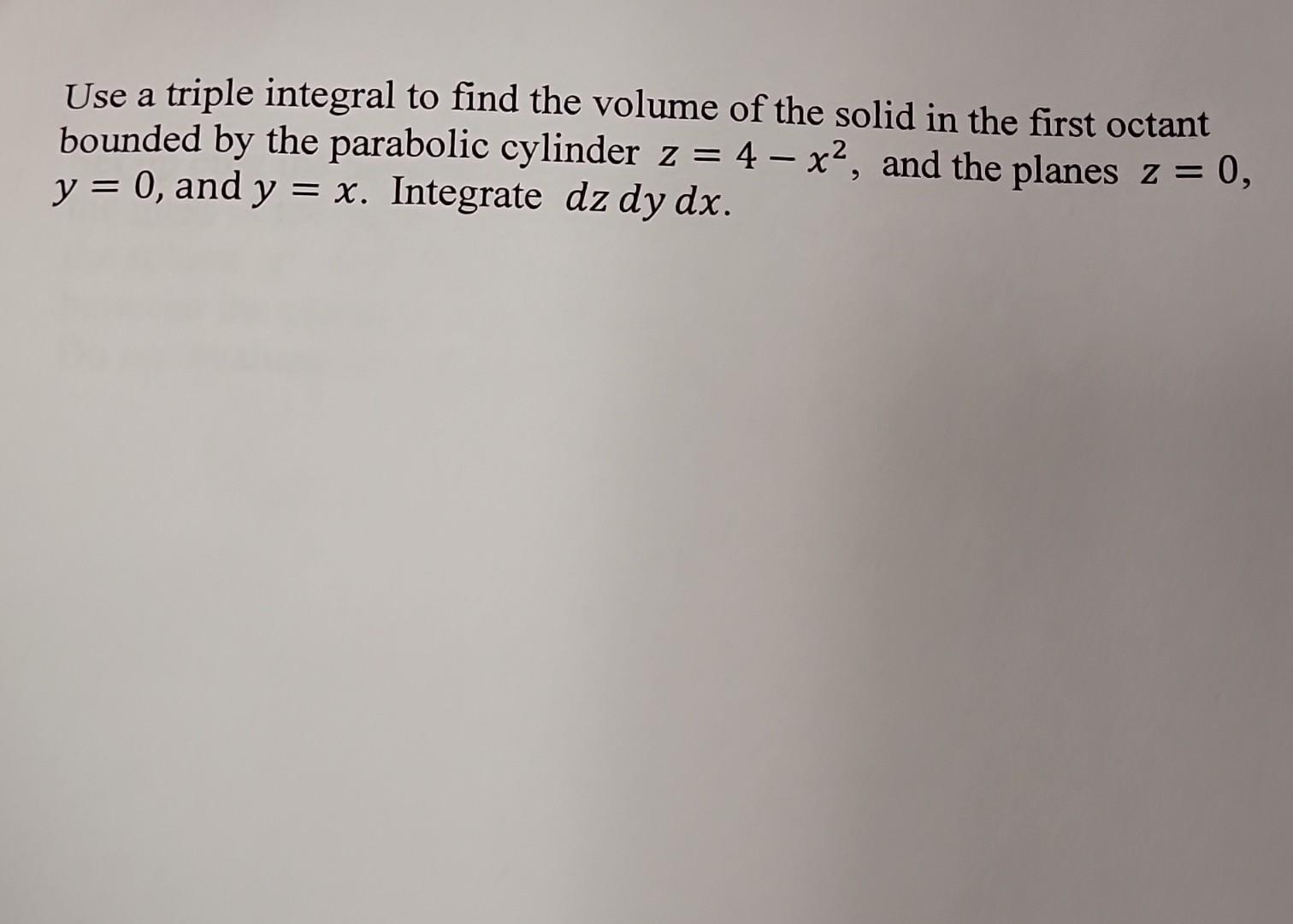 Solved Use a triple integral to find the volume of the solid | Chegg.com