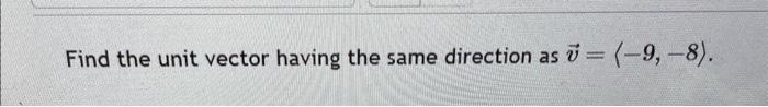 Solved Find the unit vector having the same direction as | Chegg.com
