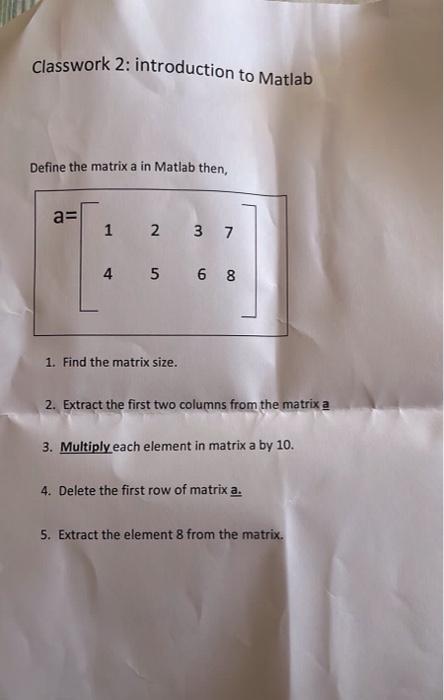 Solved Classwork 2: introduction to Matlab Define the matrix | Chegg.com