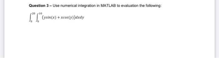 Question 3 - Use numerical integration in MATLAB to | Chegg.com