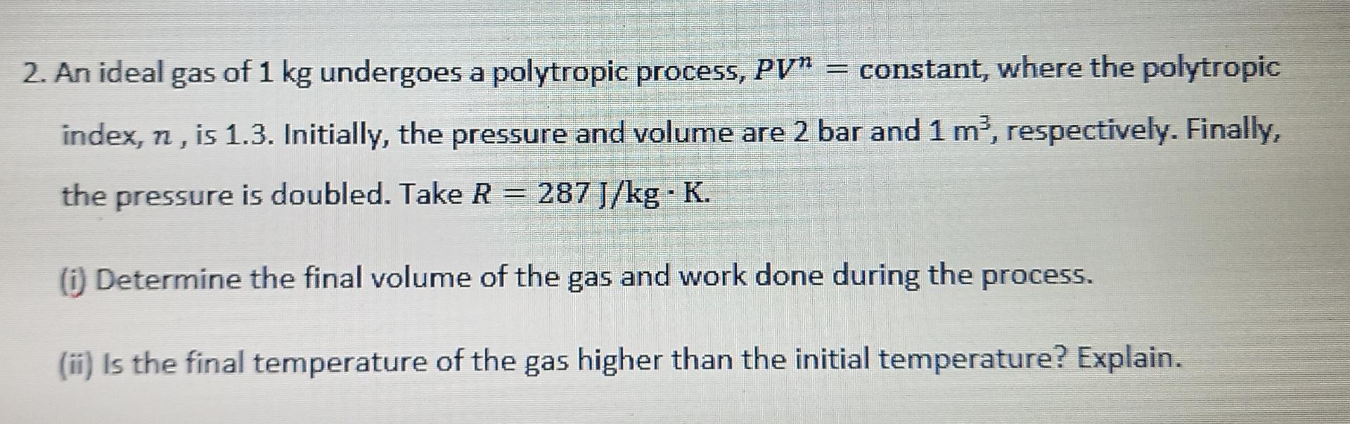 Solved 2. An ideal gas of 1 kg undergoes a polytropic | Chegg.com