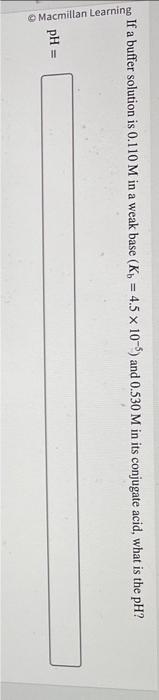 Solved If a buffer solution is 0.110M in a weak base | Chegg.com