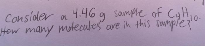 Solved Consider a 4.46 g sample of C4H How many molecules | Chegg.com