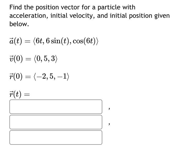 Solved Find the position vector for a particle with | Chegg.com