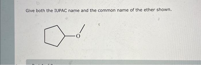 Solved Give both the IUPAC name and the common name of the | Chegg.com